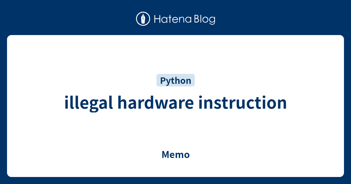 illegal hardware instruction - Memo