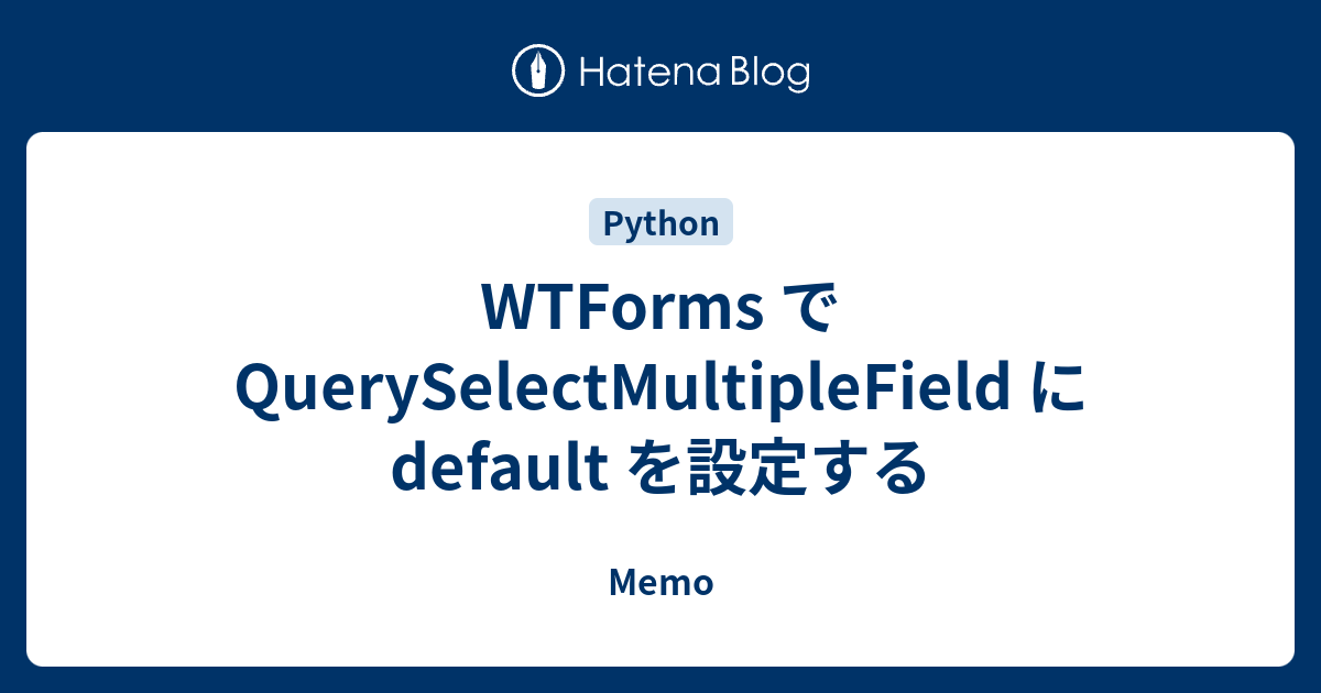 WTForms で QuerySelectMultipleField に default を設定する - Memo