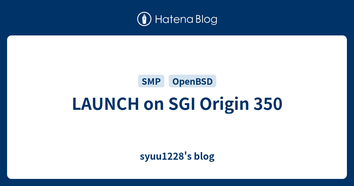 LAUNCH on SGI Origin 350 - syuu1228's blog