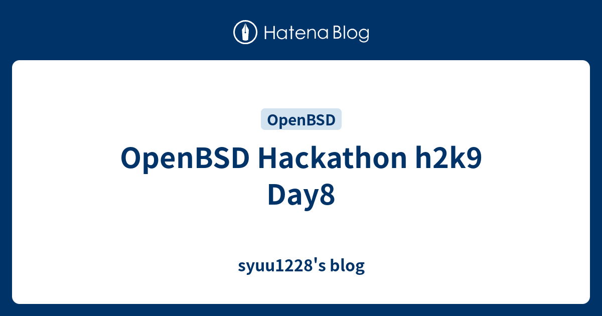 OpenBSD Hackathon h2k9 Day8 - syuu1228's blog