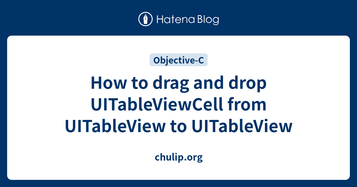 How to drag and drop UITableViewCell from UITableView to UITableView - chulip.org