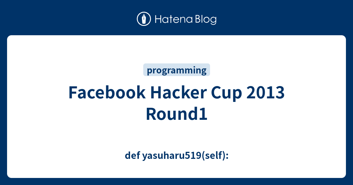Facebook Hacker Cup 2013 Round1 - def yasuharu519(self):