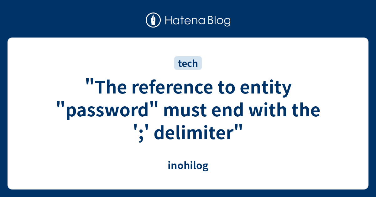 "The reference to entity "password" must end with the ';' delimiter" - inohilog