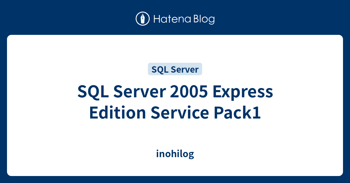 SQL Server 2005 Express Edition Service Pack1 - inohilog