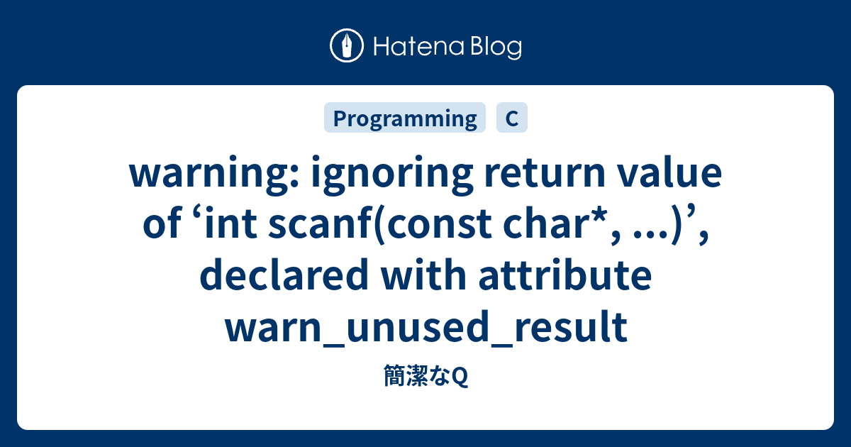 warning: ignoring return value of ‘int scanf(const char*, ...)’, declared with attribute warn ...