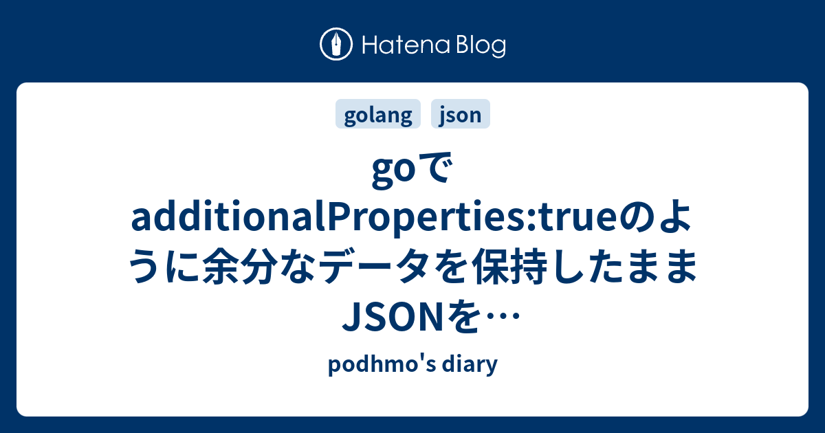 Go additionalProperties true JSON marshal unmarshal 