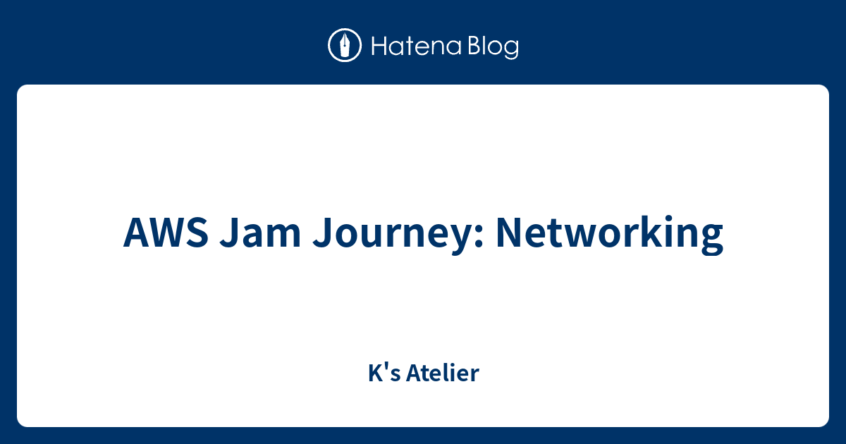 AWS Jam Journey: Networking - K's Atelier