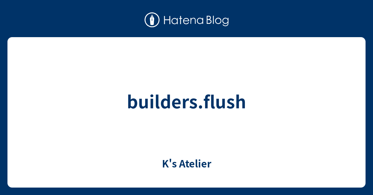 builders.flush - K's Atelier