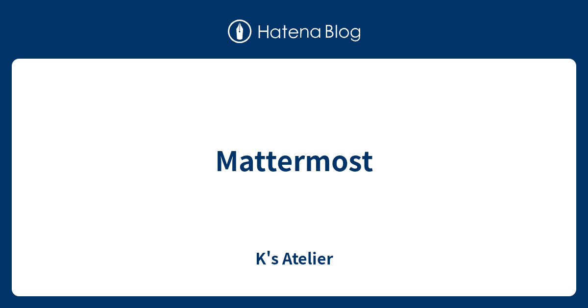 Mattermost - K's Atelier