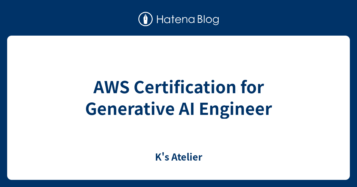 AWS Certification for Generative AI Engineer - K's Atelier