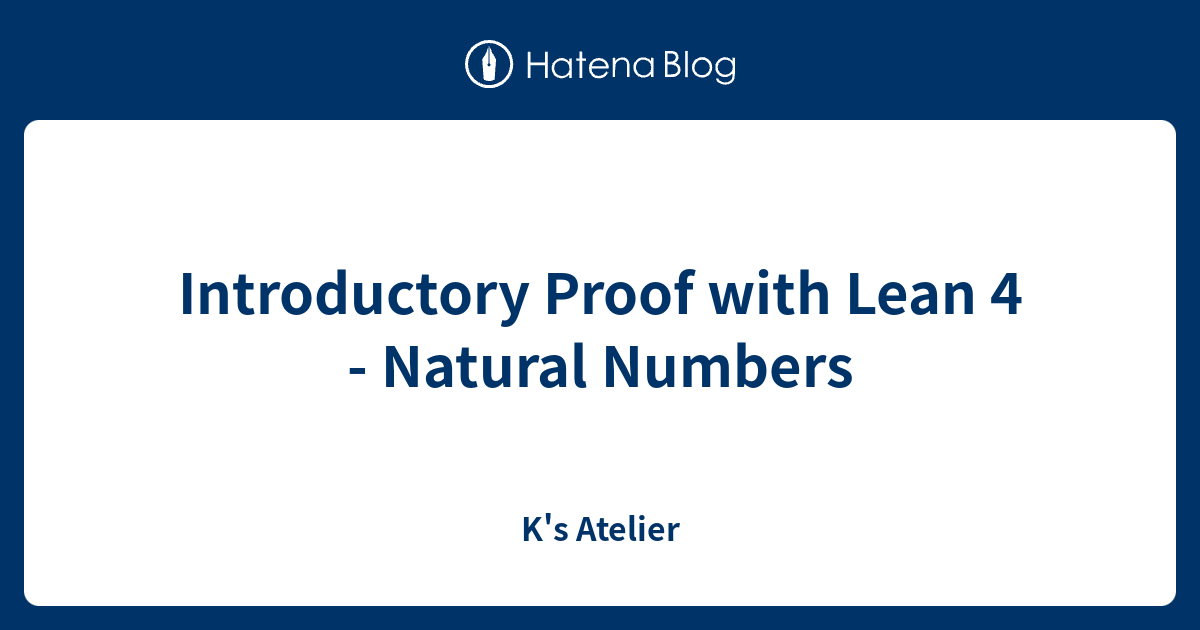Introductory Proof with Lean 4 - Natural Numbers - K's Atelier