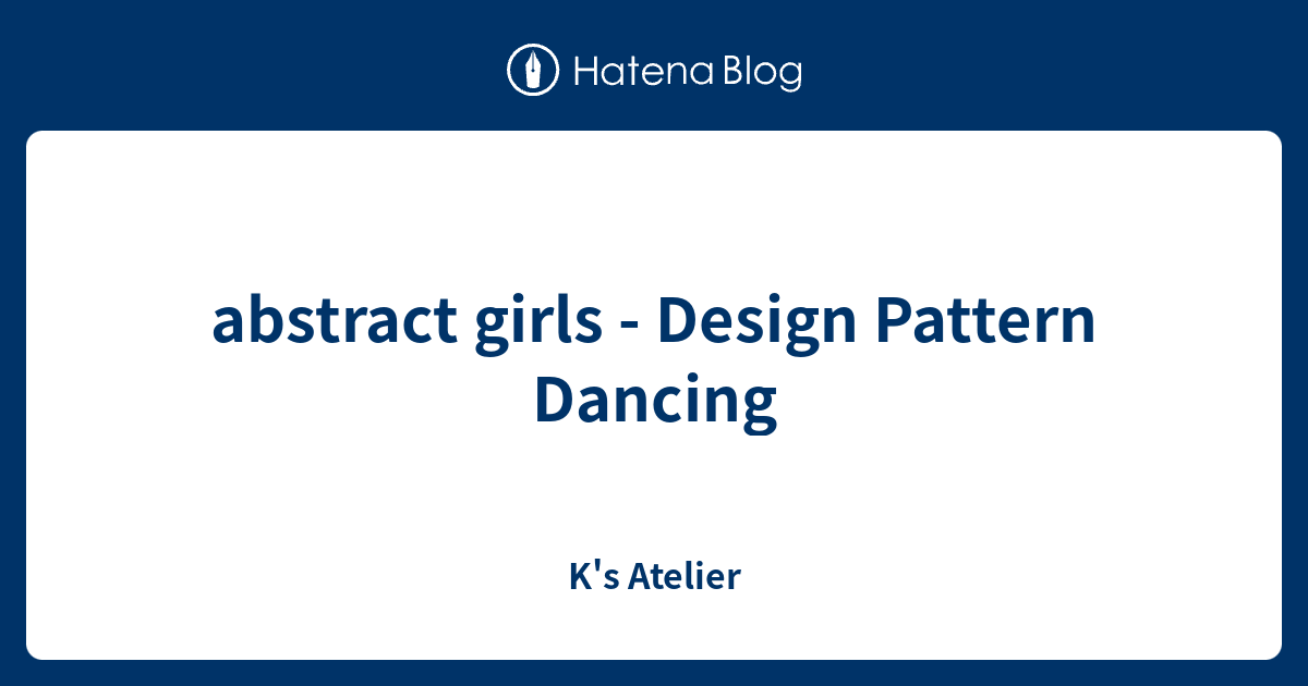 abstract girls - Design Pattern Dancing - K's Atelier
