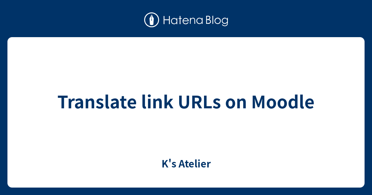 Translate link URLs on Moodle - K's Atelier