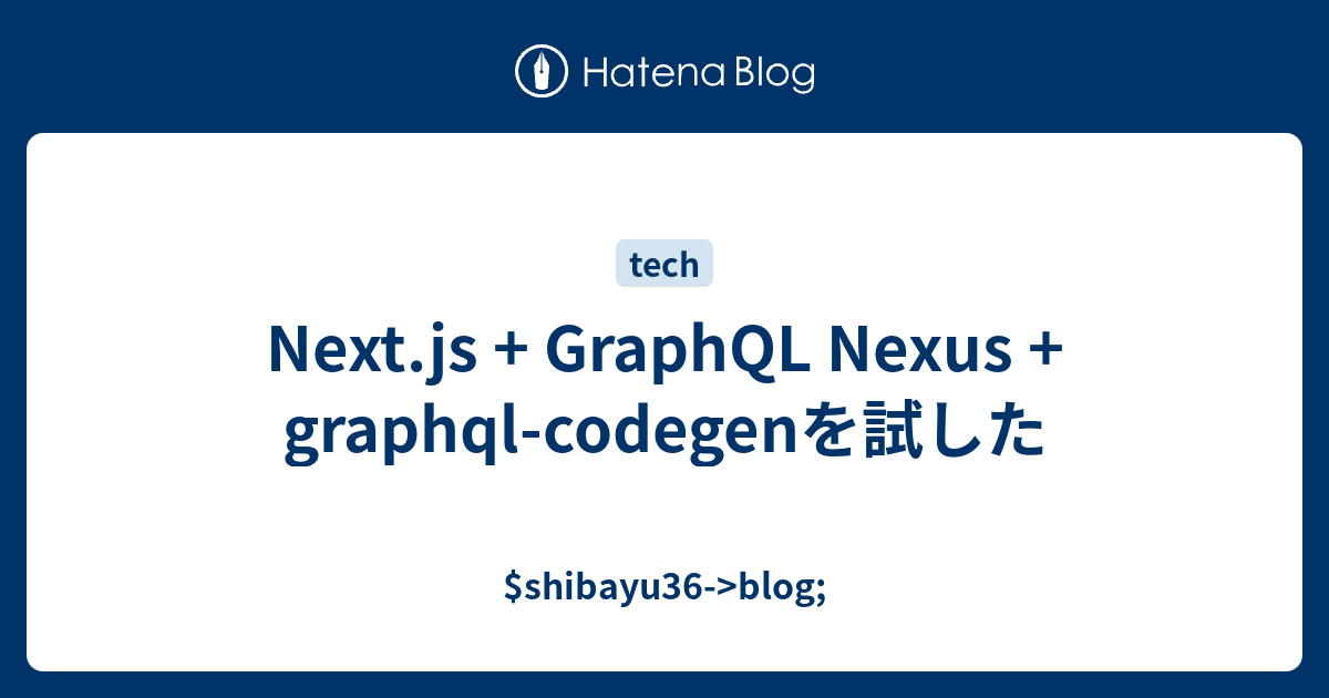 Nextjs Graphql Nexus Graphql Codegenを試した Shibayu36 Blog 