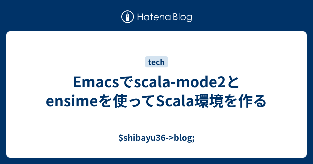Emacsでscala-mode2とensimeを使ってScala環境を作る - $shibayu36->blog;