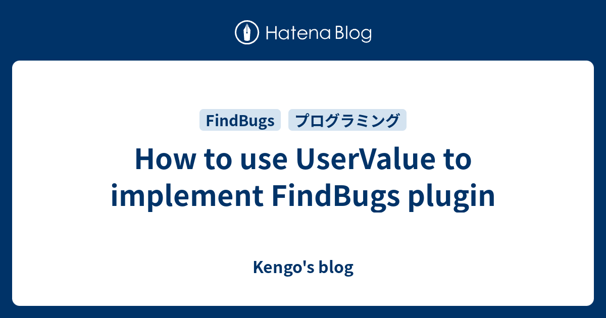 How to use UserValue to implement FindBugs plugin - Kengo's blog