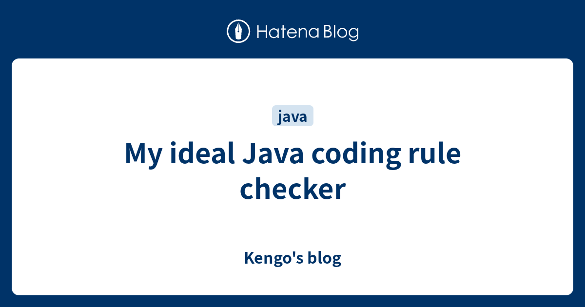 My ideal Java coding rule checker - Kengo's blog