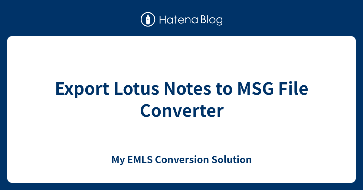 Export Lotus Notes to MSG File Converter - My EMLS Conversion Solution