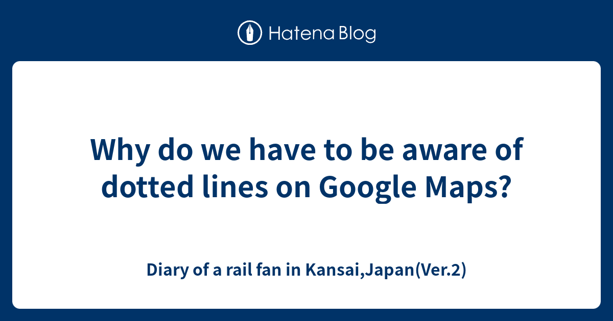 Why Do We Have To Be Aware Of Dotted Lines On Google Maps Diary Of A 
