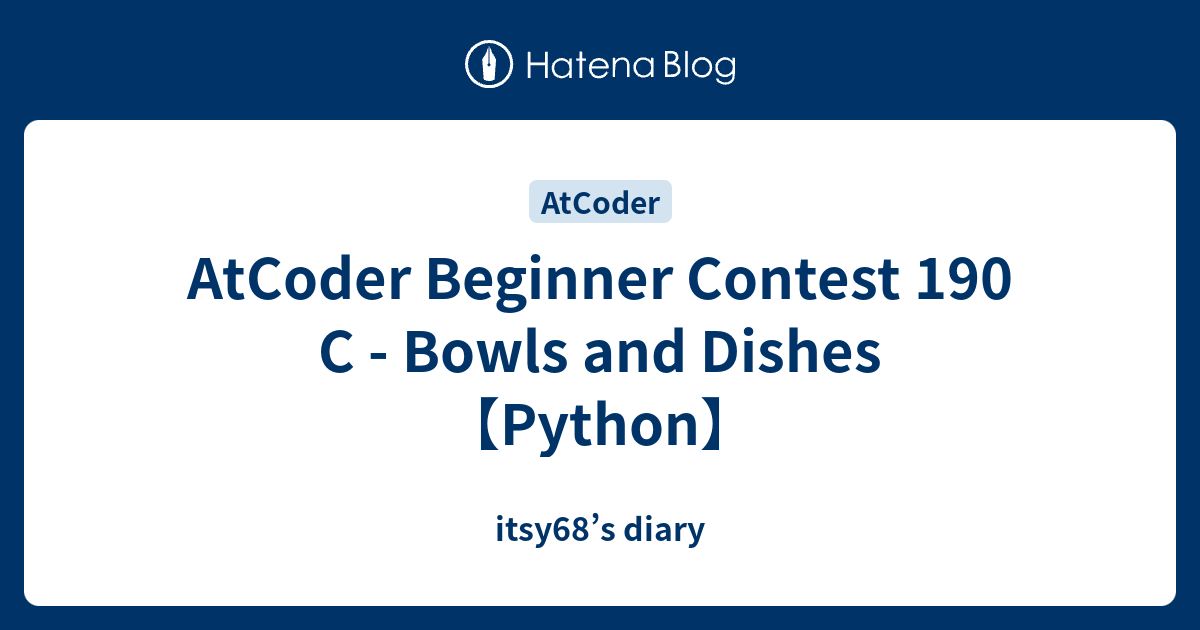 Atcoder Beginner Contest 190 C Bowls And Dishes 【python】 Itsy68s Diary 