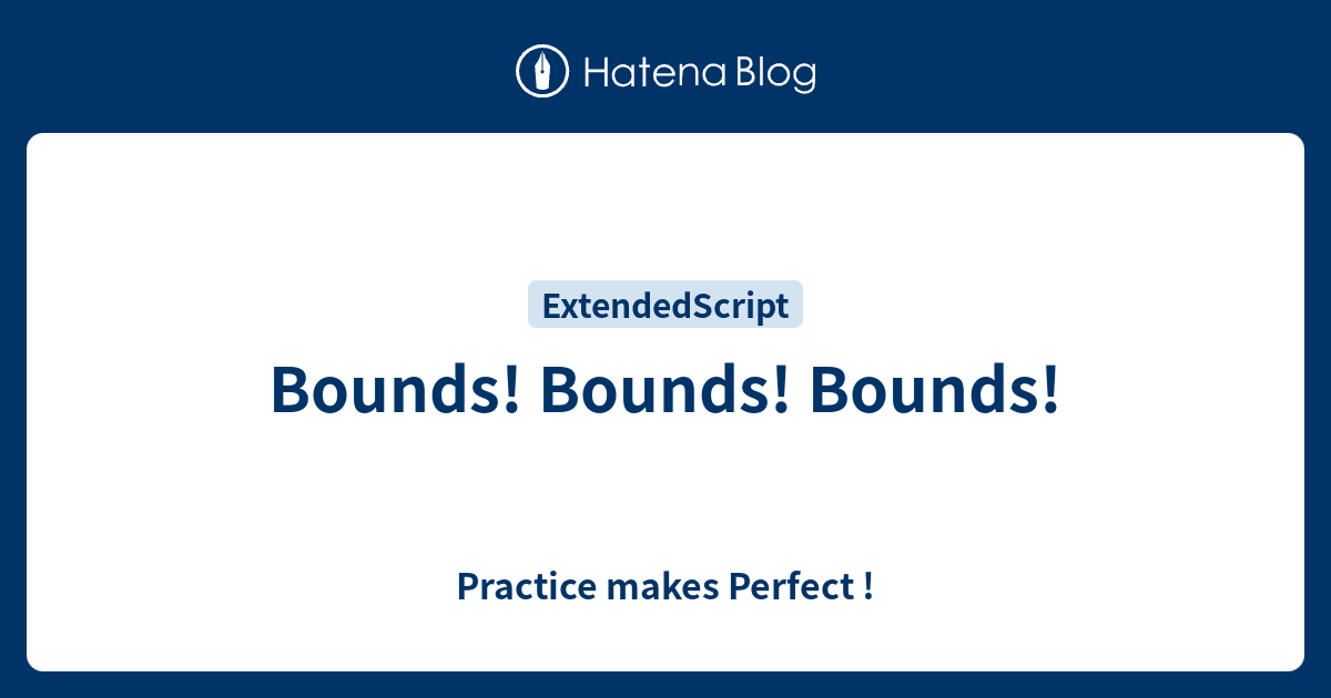 Bounds! Bounds! Bounds! - Practice makes Perfect