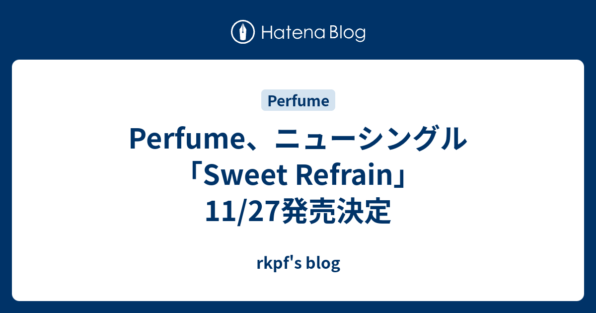 Perfume、ニューシングル「Sweet Refrain」11/27発売決定 - rkpf's blog
