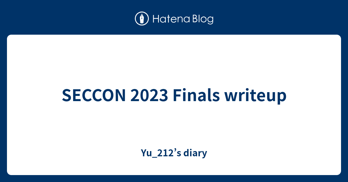 SECCON 2023 Finals writeup - Yu_212’s diary
