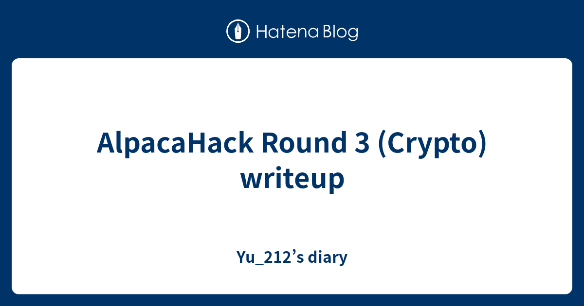 AlpacaHack Round 3 (Crypto) writeup - Yu_212’s diary