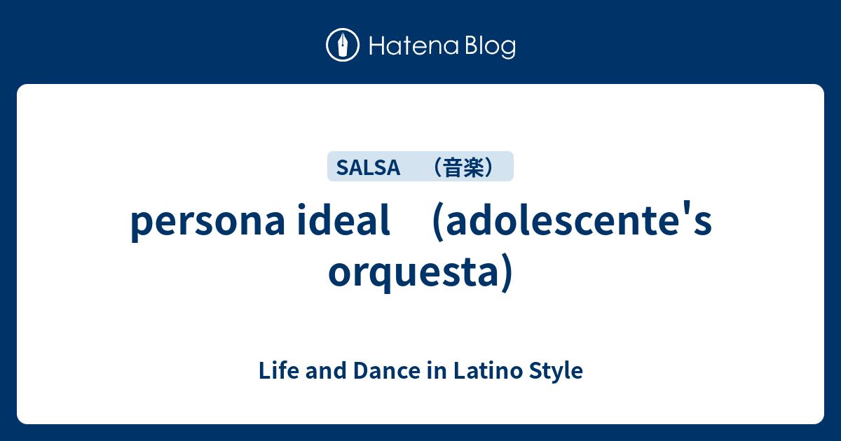 persona ideal (adolescente's orquesta) - Life and Dance in Latino Style