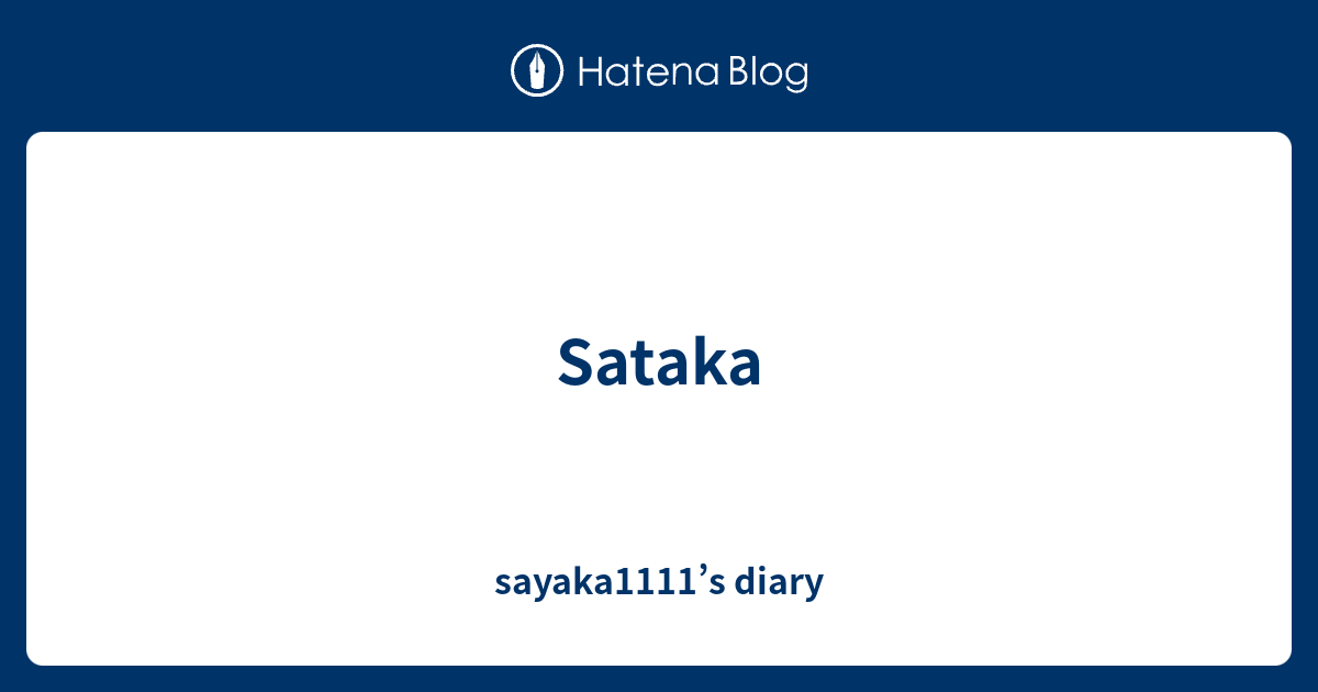 Sataka - sayaka1111’s diary