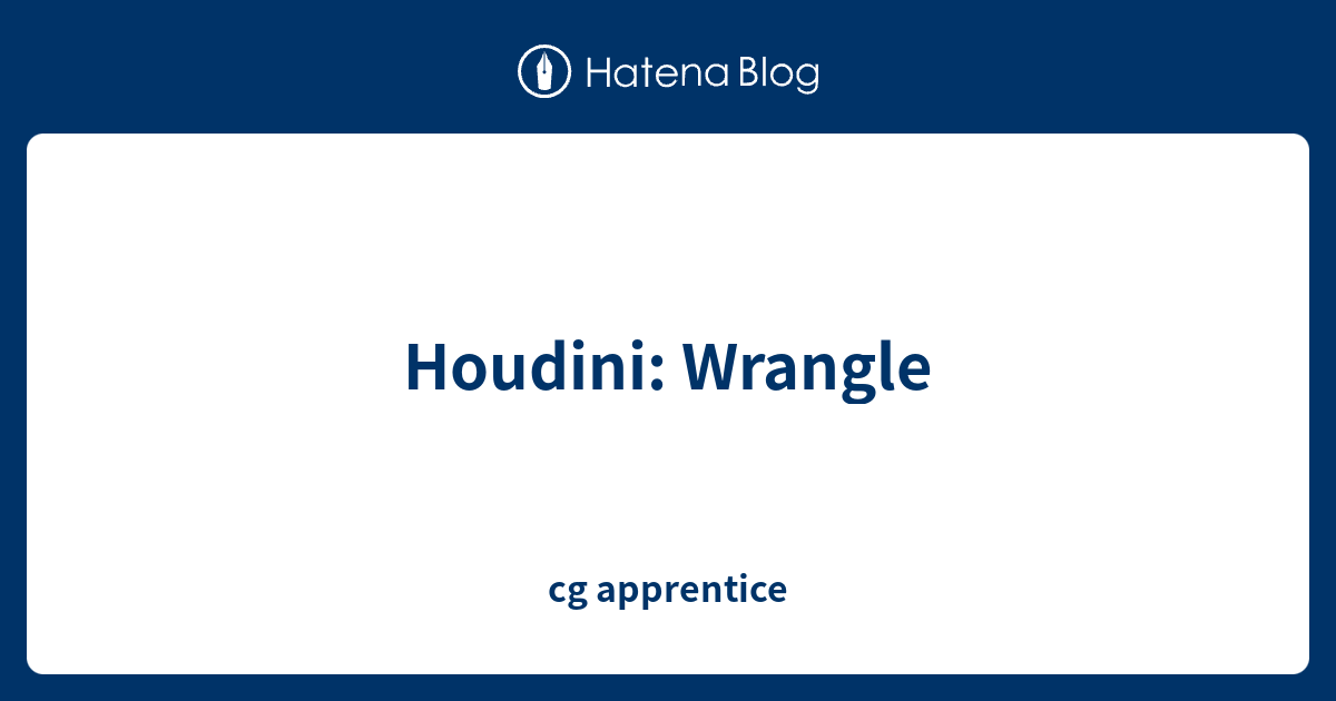Houdini: Wrangle - cg apprentice