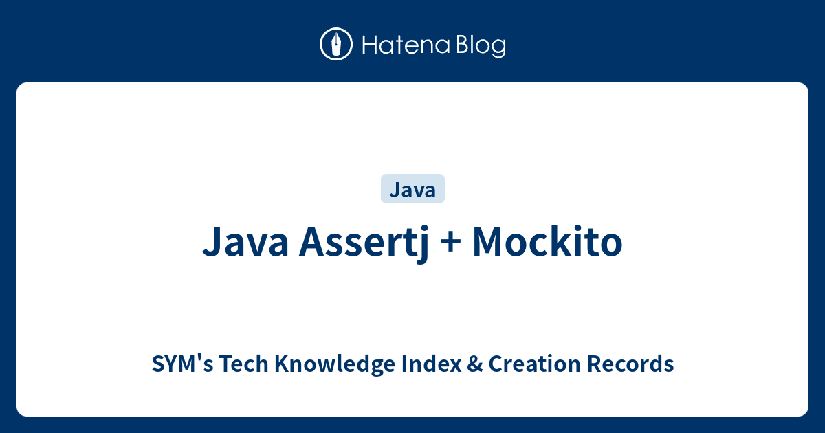Java Assertj + Mockito - SYM's Tech Knowledge Index & Creation Records