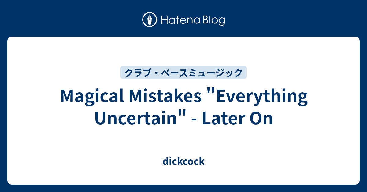 Magical Mistakes "Everything Uncertain" - Later On - 墓場
