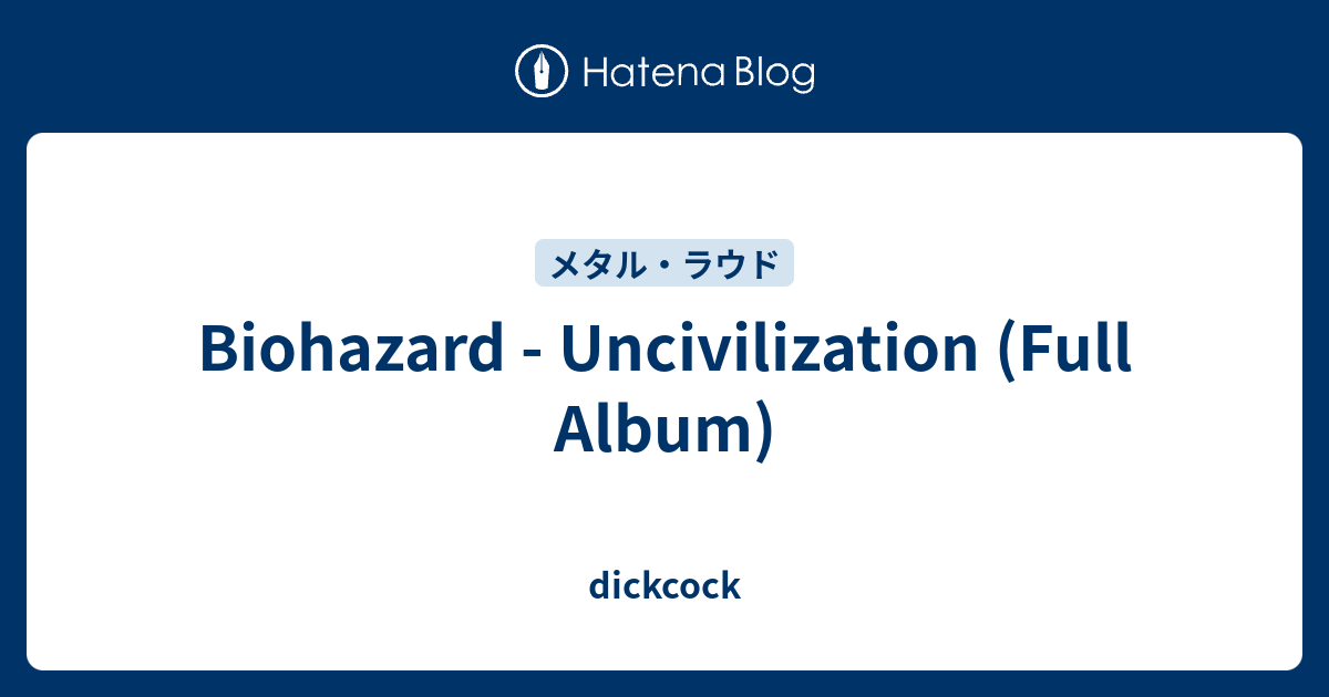 Biohazard - Uncivilization (Full Album) - dickcock