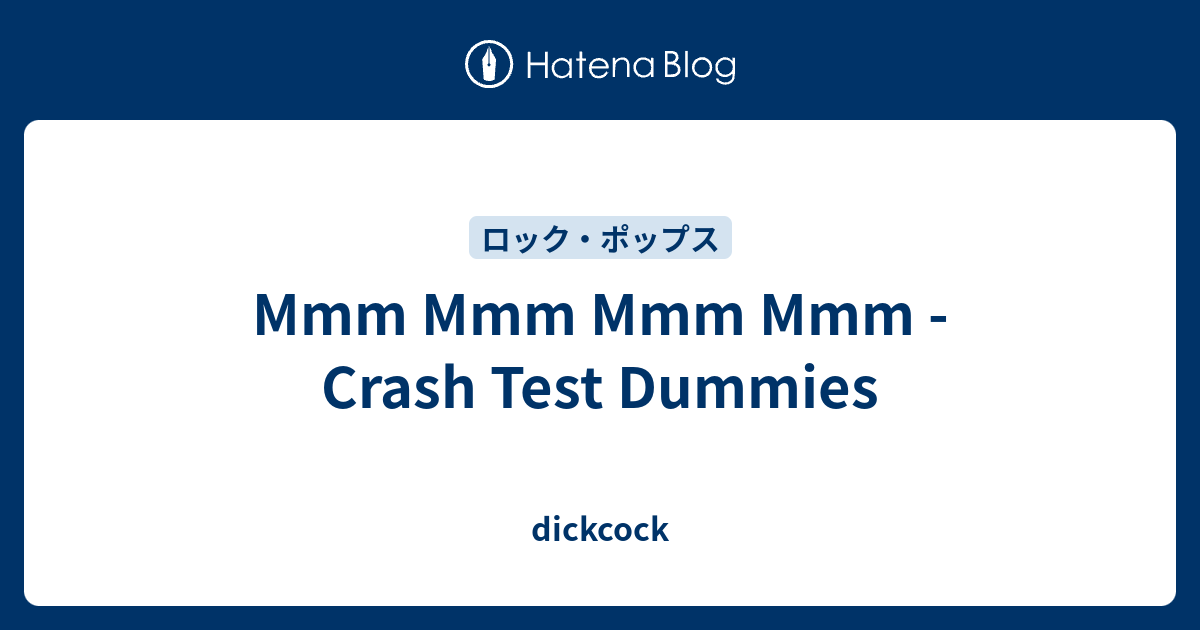 Mmm Mmm Mmm Mmm - Crash Test Dummies - dickcock