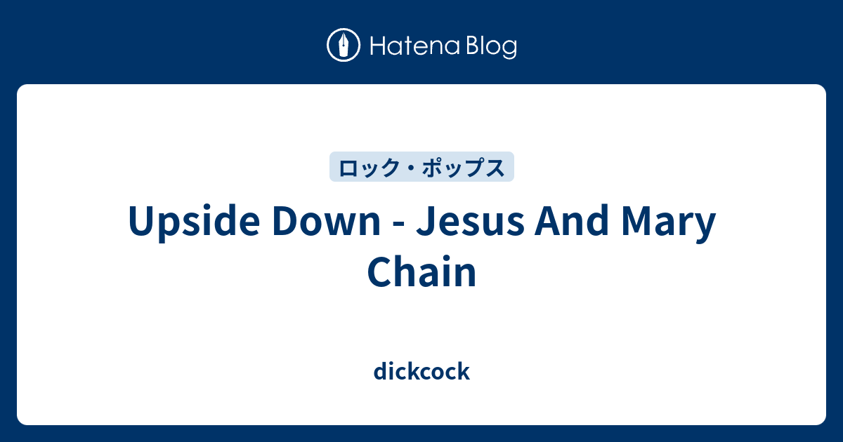 Upside Down - Jesus And Mary Chain - dickcock