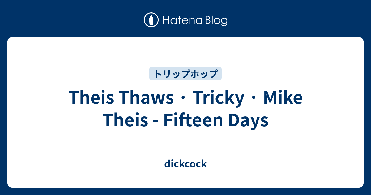 Theis Thaws · Tricky · Mike Theis - Fifteen Days - dickcock