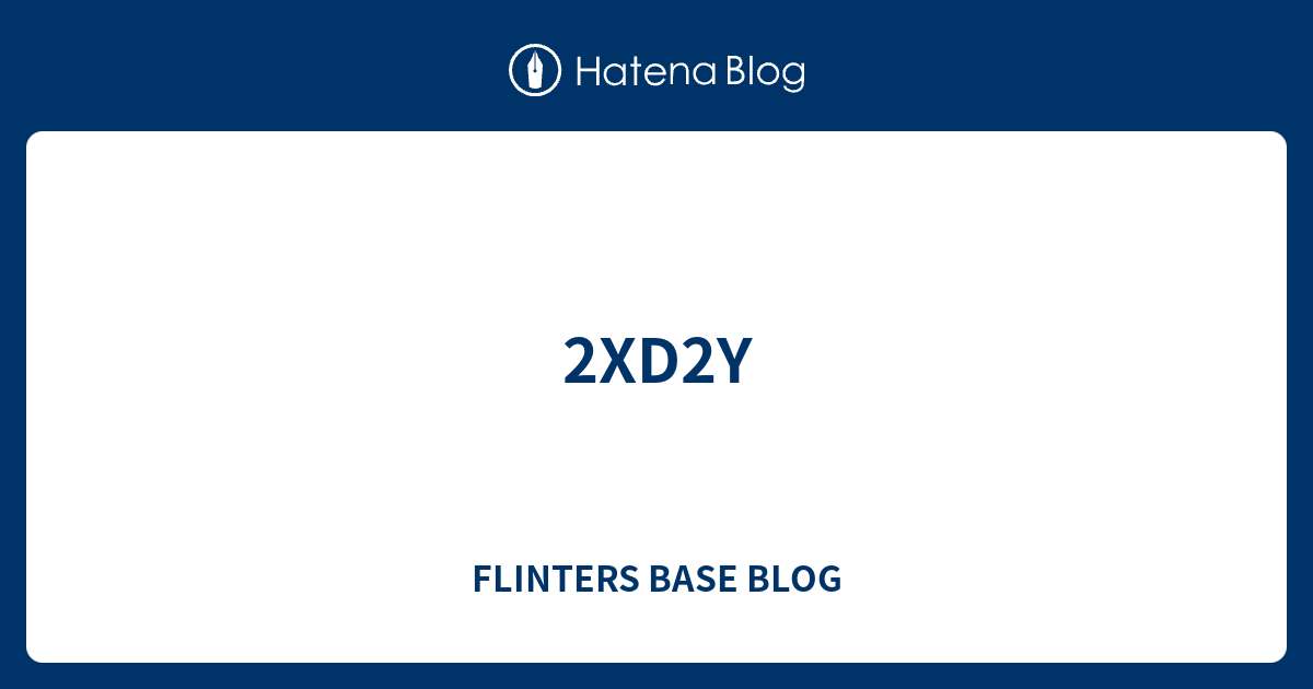 2XD2Y - FLINTERS BASE BLOG