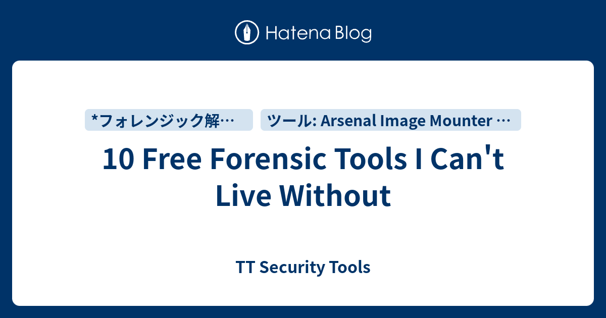 10 Free Forensic Tools I Can't Live Without - TT Security Tools