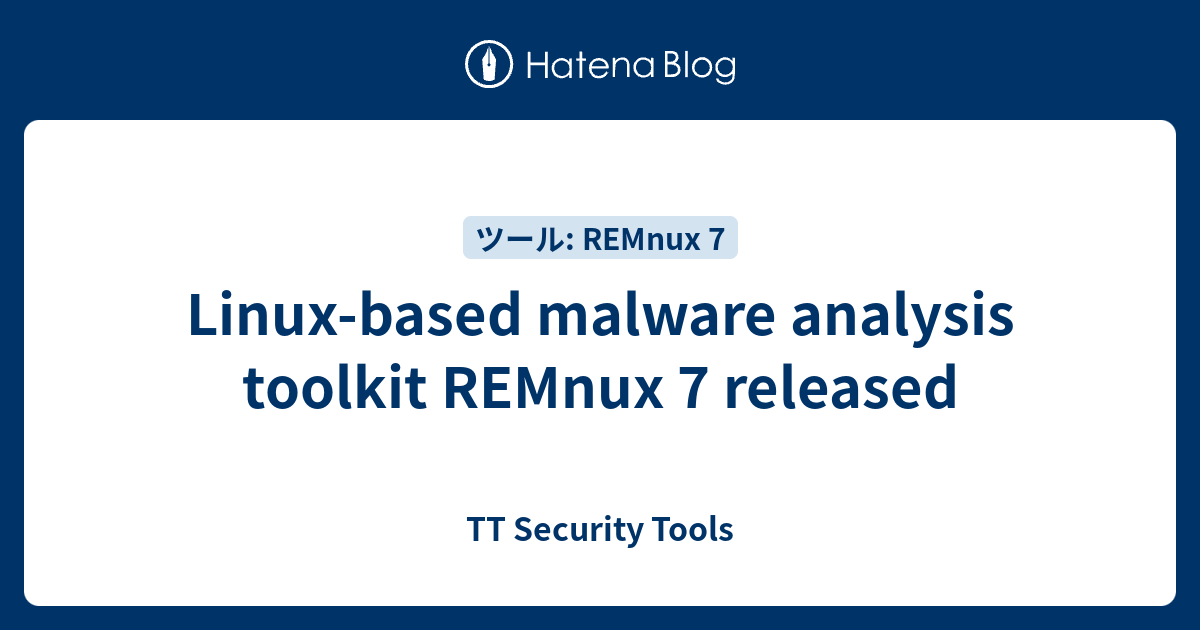 Linux-based malware analysis toolkit REMnux 7 released - TT Security Tools
