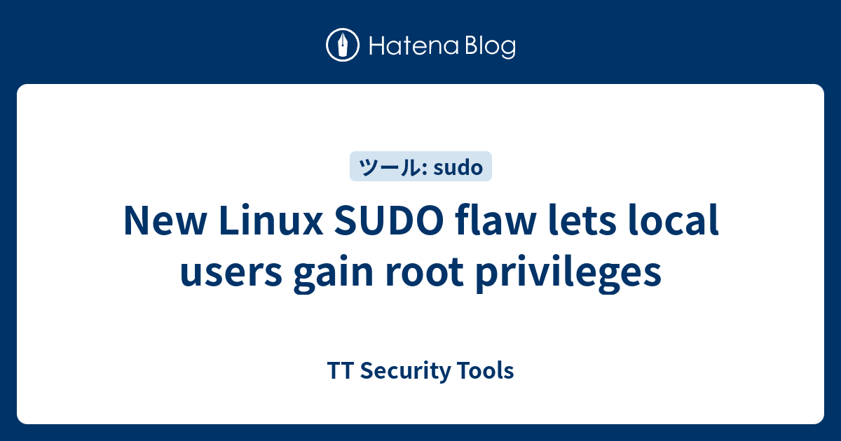 New Linux SUDO flaw lets local users gain root privileges - TT Security Tools