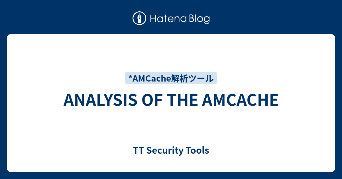 ANALYSIS OF THE AMCACHE - TT Security Tools