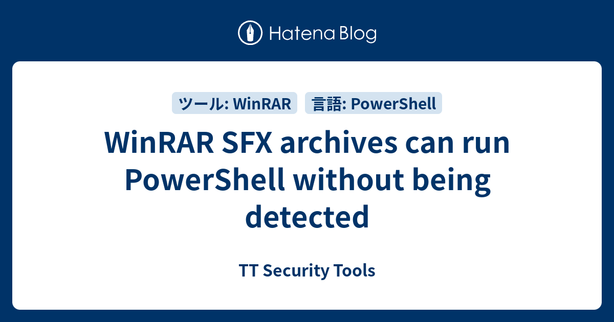 WinRAR SFX archives can run PowerShell without being detected - TT Security Tools