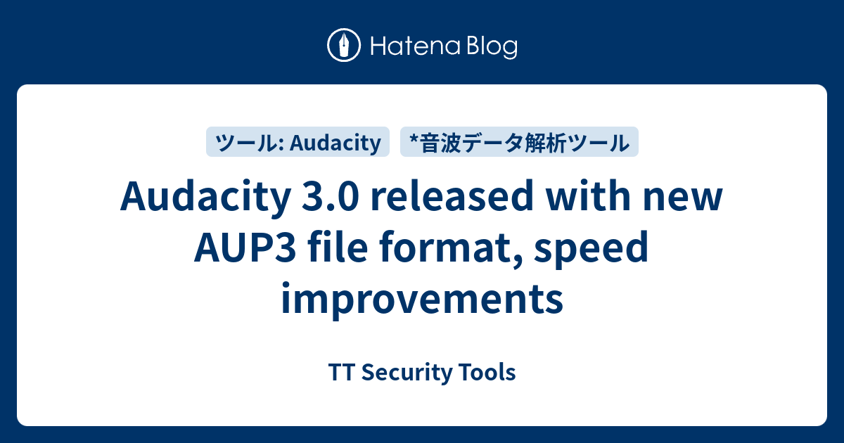 Audacity 3.0 released with new AUP3 file format, speed improvements - TT Security Tools
