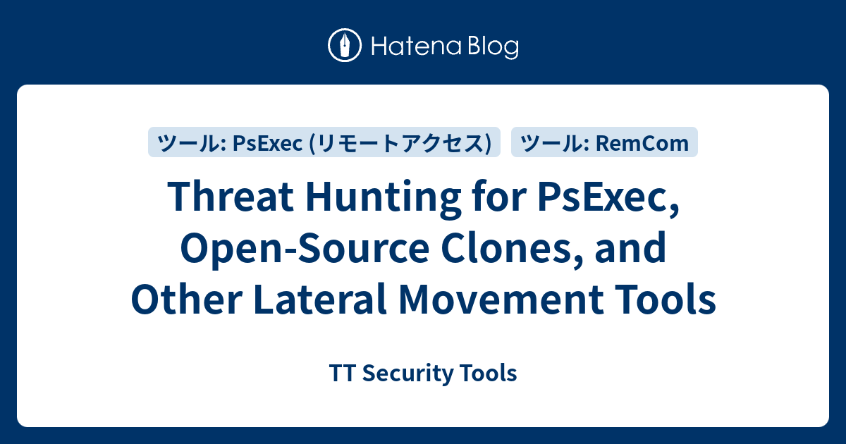 Threat Hunting for PsExec, Open-Source Clones, and Other Lateral Movement Tools - TT Security Tools