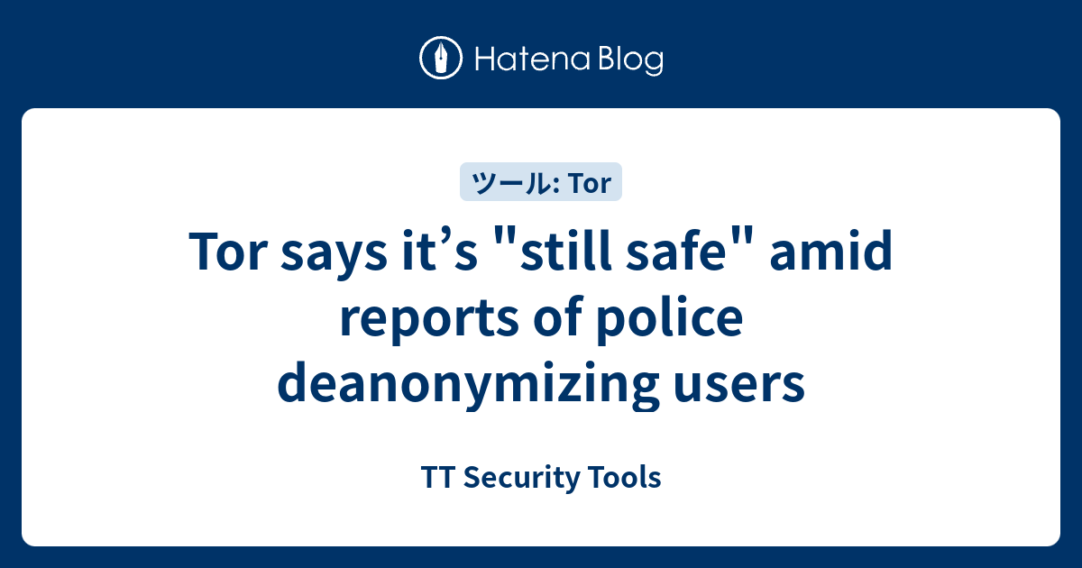 Tor says it’s "still safe" amid reports of police deanonymizing users ...