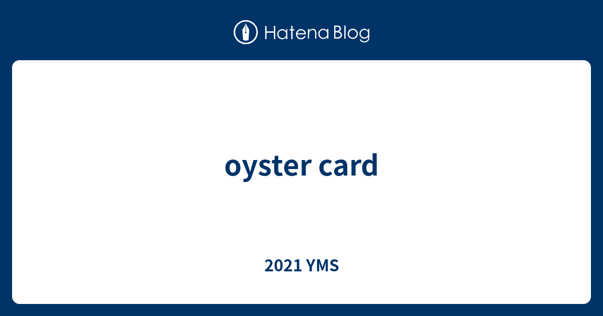 oyster card - 2021 YMS