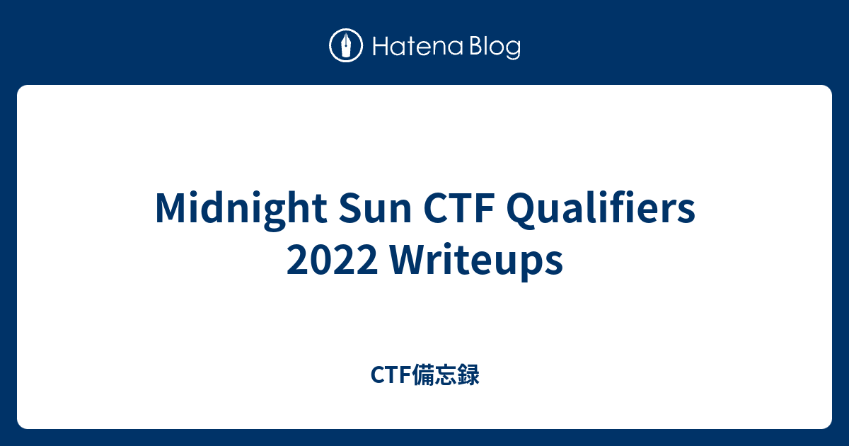 Midnight Sun CTF Qualifiers 2022 Writeups - CTF備忘録