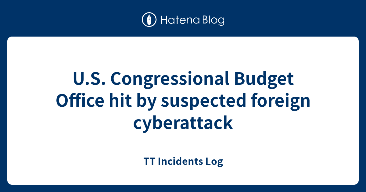 U.S. Congressional Budget Office hit by suspected foreign cyberattack ...