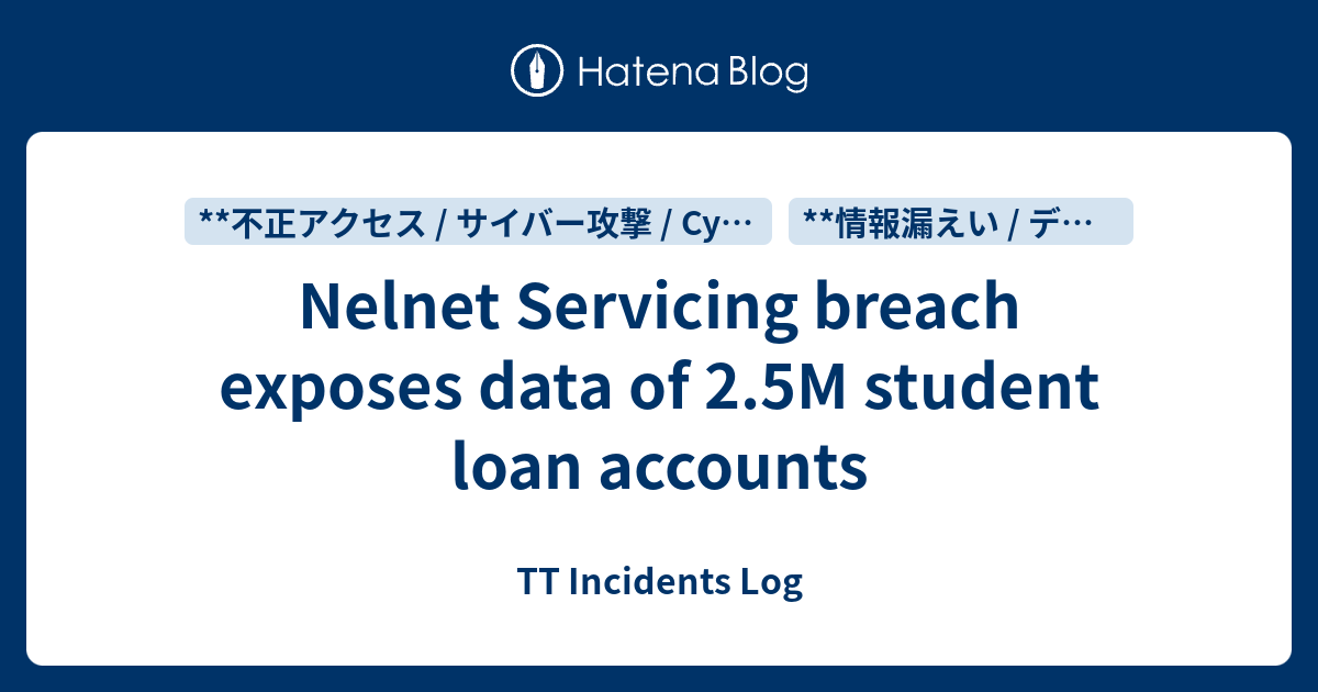 Nelnet Servicing breach exposes data of 2.5M student loan accounts - TT Incidents Log